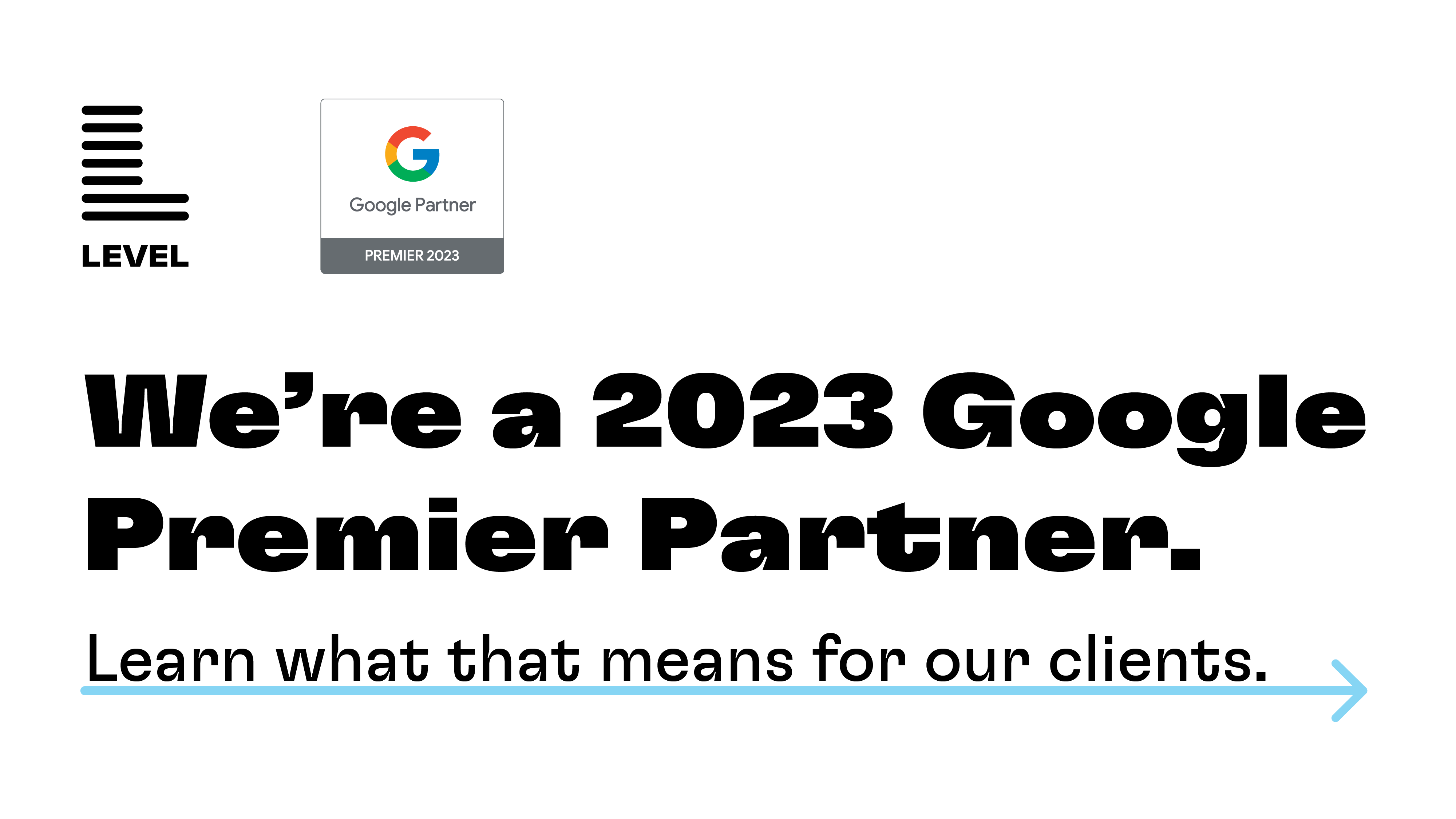 We're a 2023 Google Premier Partner | Level Agency We're a 2023 Google Premier Partner | Level Agency